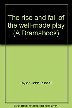The rise and fall of the well-made play (A Dramabook) used copy ...