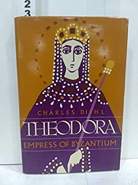 Theodora : Empress of Byzantium used book by Charles Diehl: 9780804412308