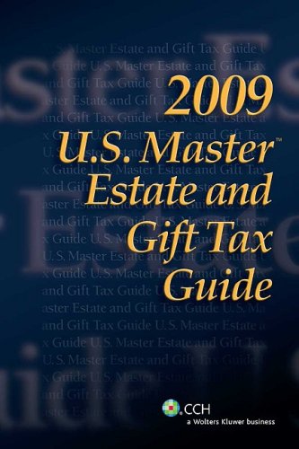 U. S. Master Estate and Gift Tax Guide 2009 book by CCH Editors ...