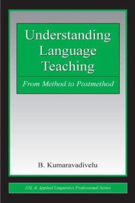 Understanding Language Teaching : From Method to Postmethod book by B ...