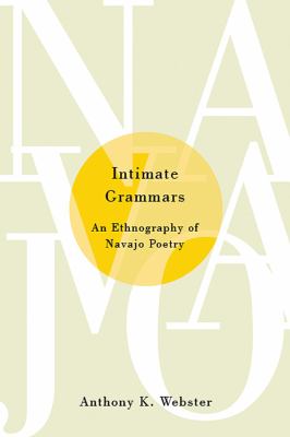 Intimate Grammars : An Ethnography of Navajo Poetry book by Anthony K ...