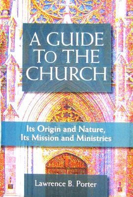 A Guide to the Church : Its Origin and Nature, Its Mission and Its ...