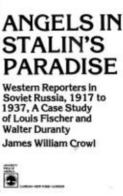 Angels in Stalin's Paradise : Western Reporters in Soviet Russia, 1917 ...