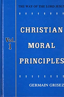 Christian Moral Principles book by Germain Grisez: 9780819908612