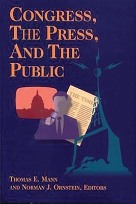 Congress, the Press, and the Public used book by Thomas E. Mann, Norman ...