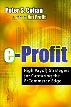 E-Profit : High Payoff Strategies for Capturing the e-Commerce Edge ...
