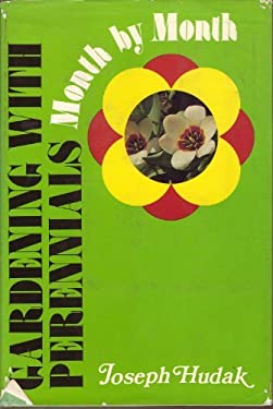 Gardening with Perennials Month by Month used book by Joseph G. Hudak ...