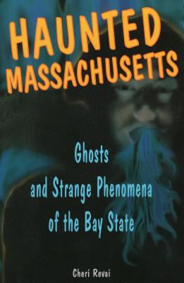 Haunted Massachusetts : Ghosts and Strange Phenomena of the Bay State ...