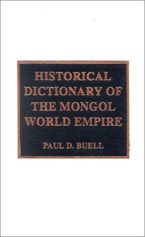 Historical Dictionary of the Mongol World Empire book by Paul D. Buell ...