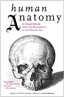Human Anatomy : A Visual History from the Renaissance to the Digital ...