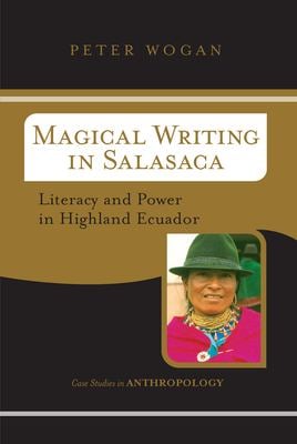 Magical Writing in Salasaca : Literacy and Power in Highland Ecuador ...