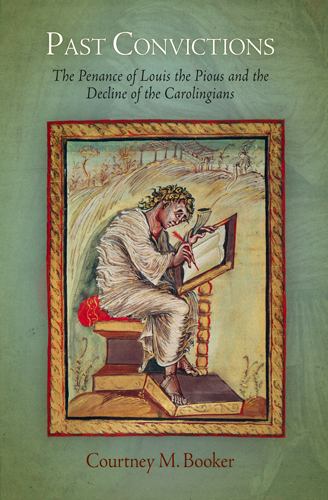 Past Convictions : The Penance of Louis the Pious and the Decline of ...