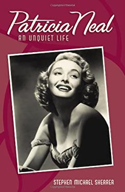 Patricia Neal : An Unquiet Life used book by Stephen Michael Shearer ...