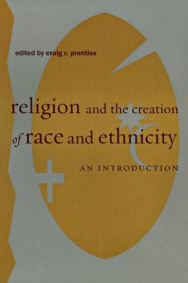 Religion and the Creation of Race and Ethnicity : An Introduction book ...