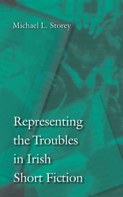 Representing the Troubles in Irish Short Fiction book by Michael L ...