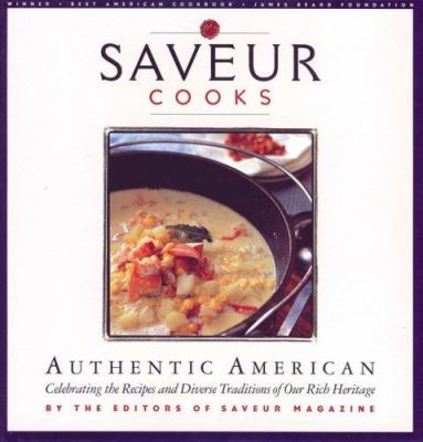 Saveur Cooks Authentic American : Celebrating the Recipes and Diverse Traditions of Our Rich ...