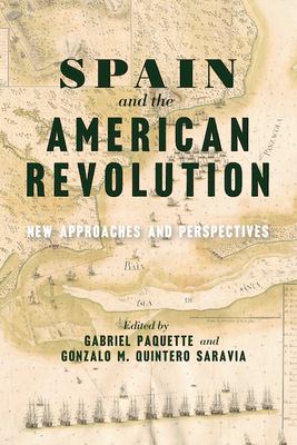 Spain and the American Revolution : New Approaches and Perspectives ...