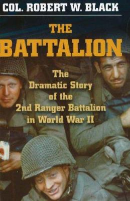 The Battalion : The Dramatic Story of the 2nd Ranger Battalion in World ...
