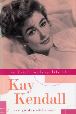 The Brief, Madcap Life of Kay Kendall book by Eve Golden: 9780813122519