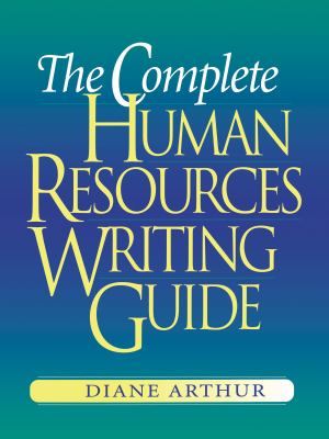 The Complete Human Resources Writing Guide book by Diane Arthur ...