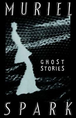 The Ghost Stories of Muriel Spark book by Muriel Spark: 9780811215497