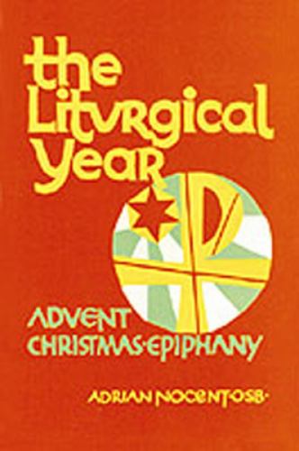 The Liturgical Year Vol. 1 : Advent, Christmas, Epiphany, Sundays 2-8 ...