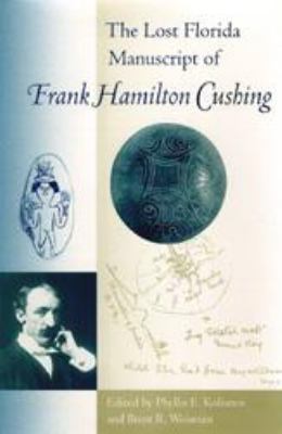 The Lost Florida Manuscript of Frank Hamilton Cushing book by Phyllis E ...