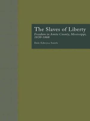 The Slaves of Liberty : Freedom in Amite County, Mississippi, 1820-1868 ...