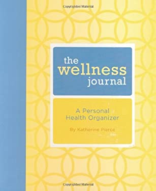 The Wellness Journal : A Personal Health Organizer copy by Katherine ...