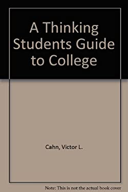 A Thinking Student's Guide to College book by Victor L. Cahn: 9780815804451