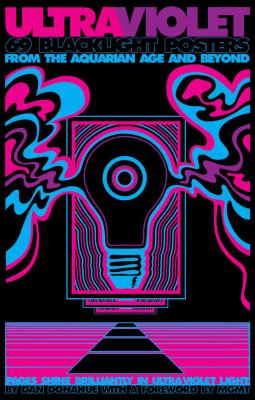 Ultraviolet: 69 Blacklight Posters from the Aquarian Age and Beyond ...