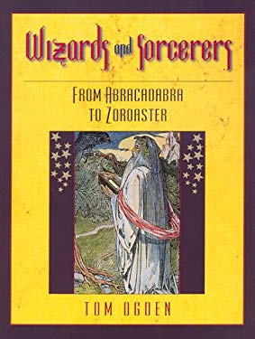 Wizards and Sorcerers : From Abracadabra to Zoroaster book by Tom Ogden ...