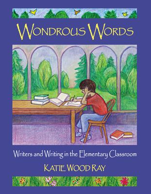 Wondrous Words : Writers and Writing in the Elementary Classroom used ...