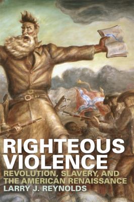Righteous Violence : Revolution, Slavery and the American Renaissance ...