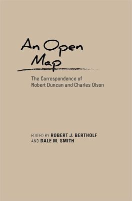 An Open Map : The Correspondence of Robert Duncan and Charles Olson ...