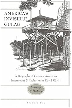 America's Invisible Gulag : A Biography of German American Internment ...
