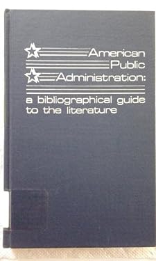 American Public Administration : A Bibliographical Guide to the ...