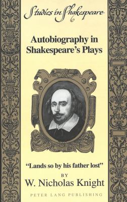 Autobiography in Shakespeare's Plays Vol. 6 : «Lands So by His Father ...