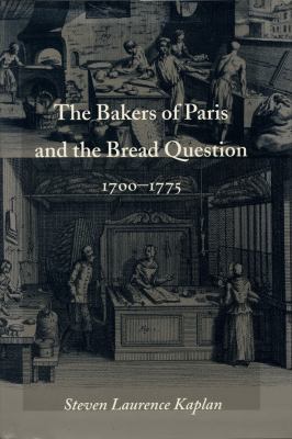 The Bakers of Paris and the Bread Question, 1700-1775 book by Steven ...