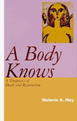 Body Knows : A Theopoetics of Death and Resurrection book by Melanie A ...