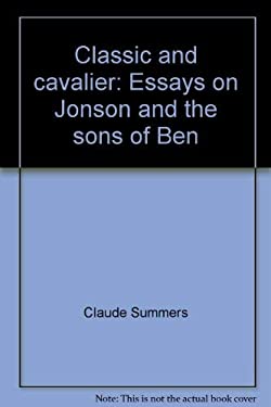 Classic and Cavalier : Essays on Jonson and the Sons of Ben book by ...