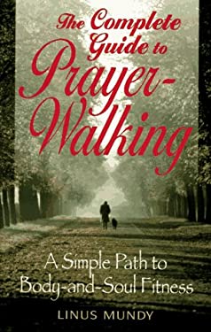 Complete Guide to Prayer-Walking : A Simple Path to Body-&-Soul Fitness ...