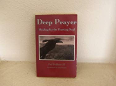 Deep Prayer : Healing for the Hurting Soul book by Paul DeBlassie, III ...