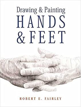 Drawing and Painting Hands and Feet used book by Robert E. Fairley ...