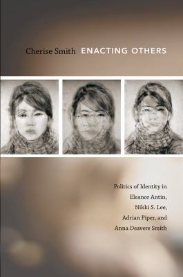 Enacting Others : Politics of Identity in Eleanor Antin, Nikki S. Lee ...