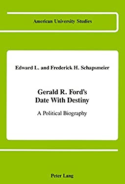 Gerald R. Ford's Date with Destiny : A Political Biography book by ...