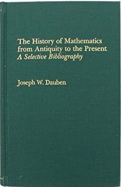 The History of Mathematics from Antiquity to the Present : A Selective ...