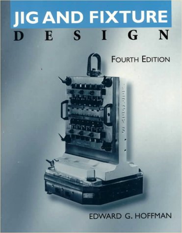 Jig and Fixture Design book by Edward G. Hoffman: 9780827365964