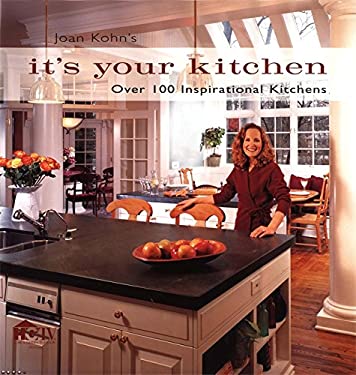 Joan Kohn's It's Your Kitchen : Over 100 Inspirational Kitchens used book by Joan Kohn ...