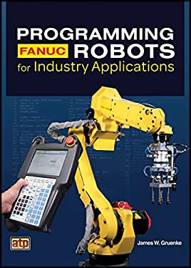 Programming FANUC Robots for Industry Applications used book by James W ...